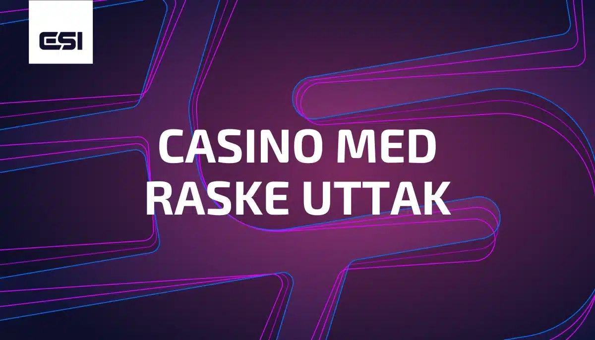 Casino med raske uttak 2026 - Finn raske casinoer i Norge
